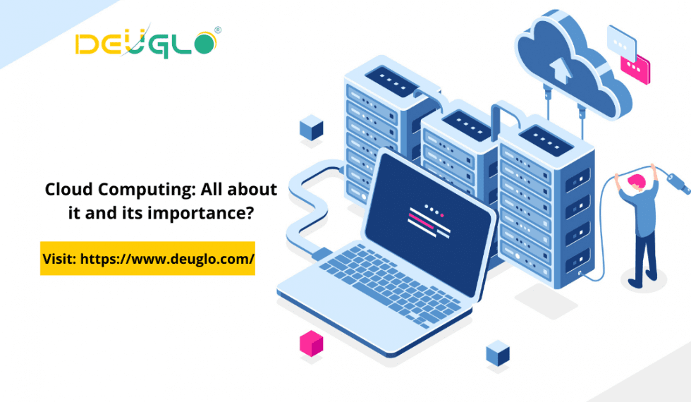 Cloud Computing: All about it and its importance? – Deuglo