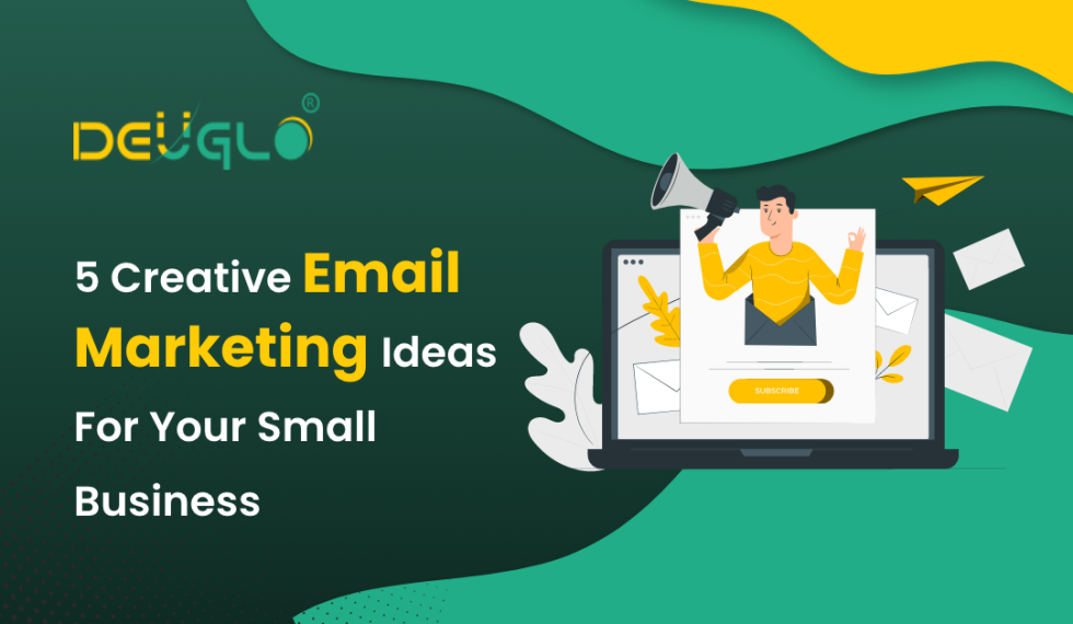 5 Creative Email Marketing Ideas For Your Small Business – Deuglo