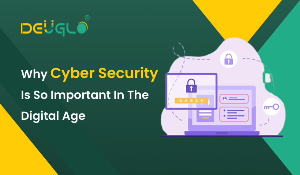 Why Cyber Security Is So Important In The Digital Age – Deuglo