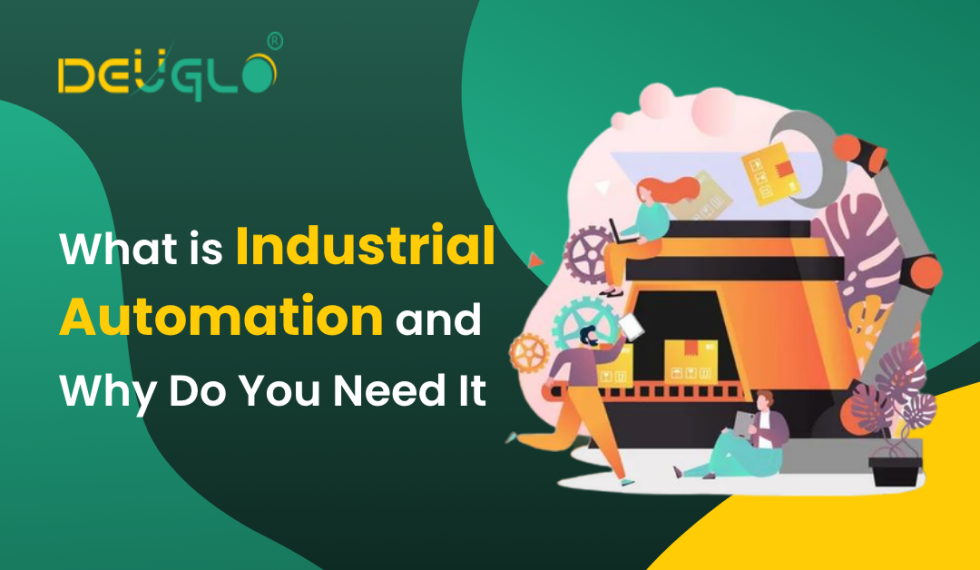 What Is Industrial Automation And Why Do You Need It – Deuglo