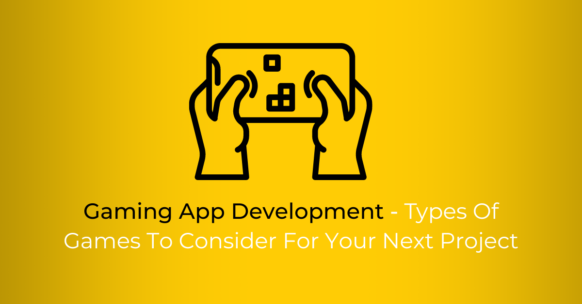 Gaming App Development – Types Of Games To Consider For Your Next ...